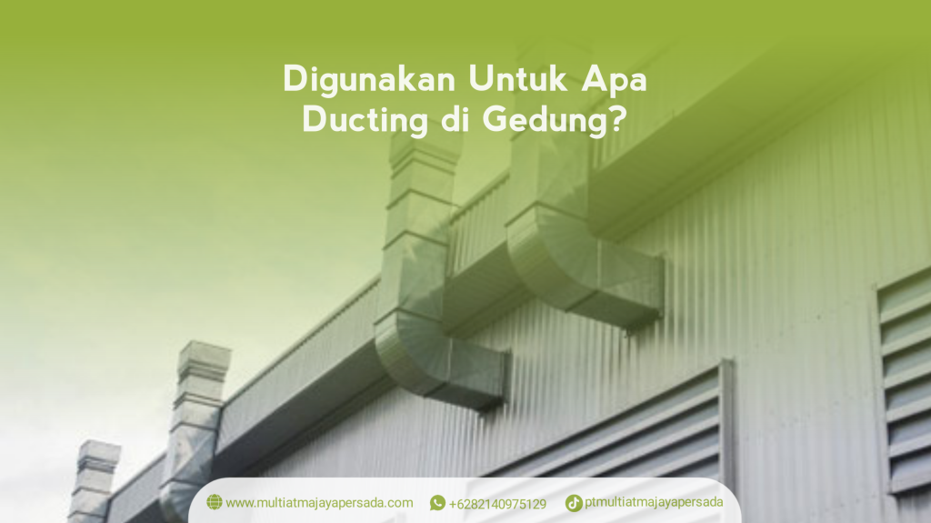 Digunakan Untuk Apa Ducting di Gedung? - PT. Multi Atmajaya Persada ...